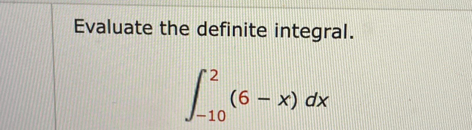 Solved Evaluate the definite integral.∫-102(6-x)dx | Chegg.com