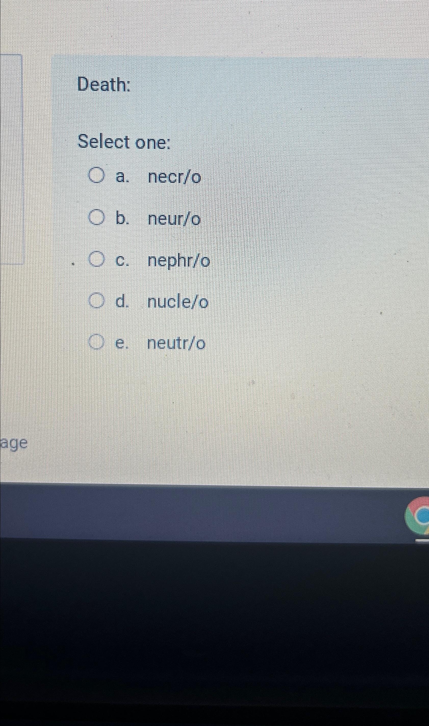 Solved Death:Select one:a. ﻿necr/ob. ﻿neur/oc. ﻿nephr/od. | Chegg.com