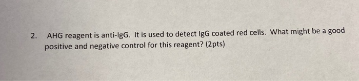 Solved 2. AHG reagent is anti-IgG. It is used to detect IgG | Chegg.com