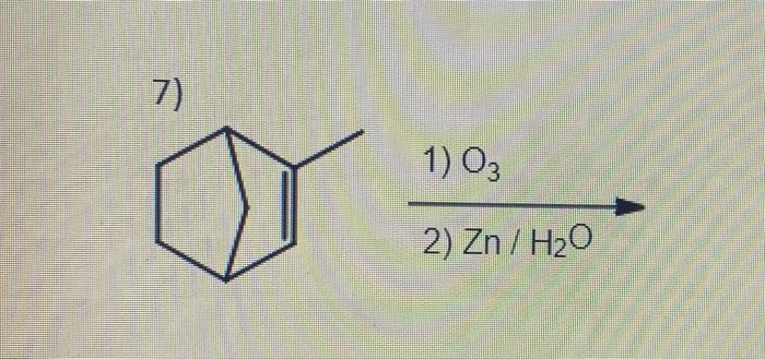 Solved 7) 1) O3 2) Zn / H2O | Chegg.com