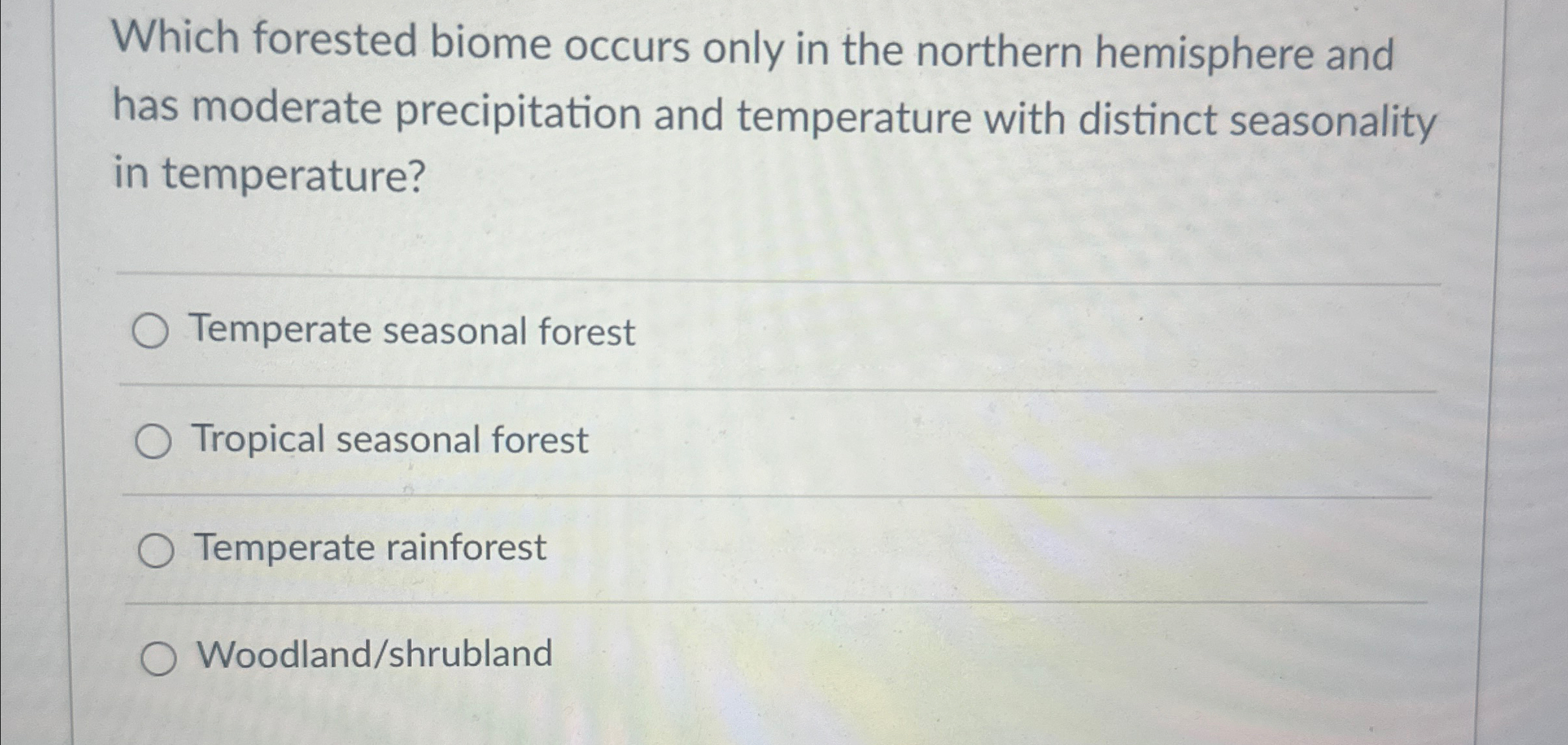 Solved Which forested biome occurs only in the northern | Chegg.com