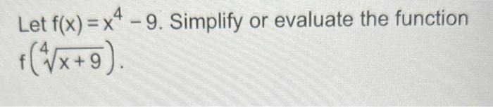 Solved Let f(x)=x4−9. Simplify or evaluate the function | Chegg.com