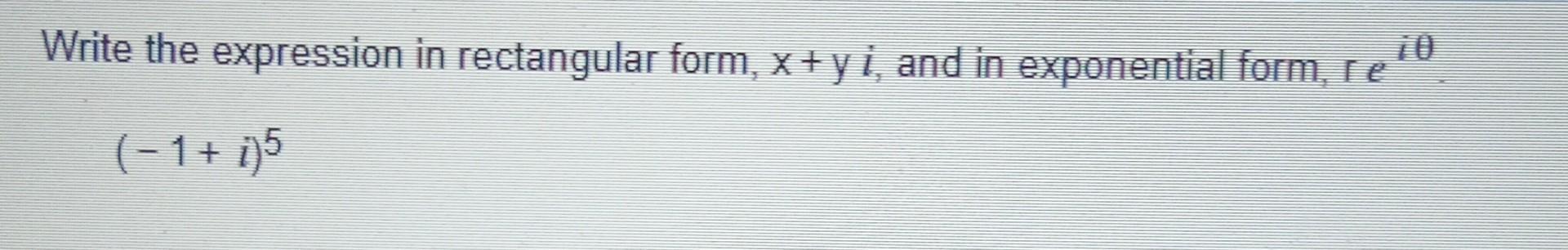 Solved Write the expression in rectangular form x+yi and in | Chegg.com