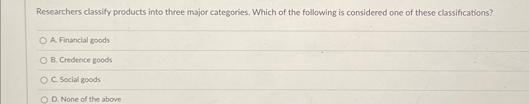 Solved Researchers classify products into three major | Chegg.com