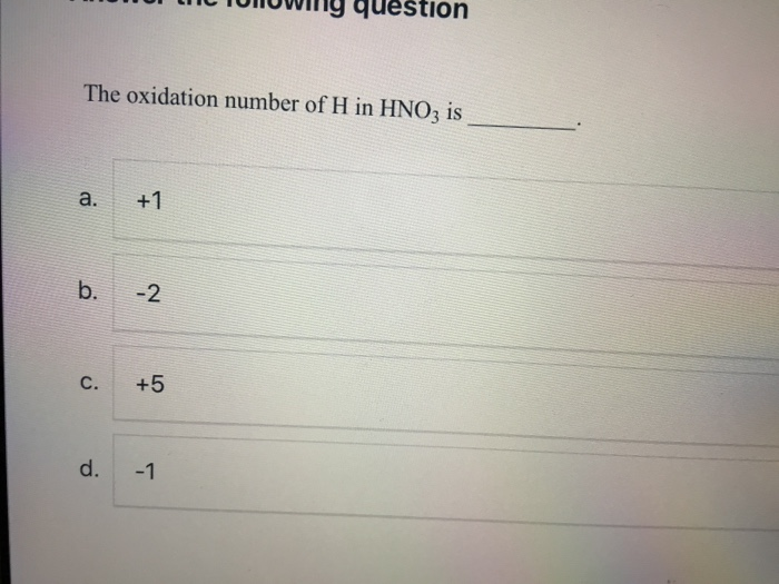 Solved question The oxidation number of H in HNO3 is a. +1 | Chegg.com