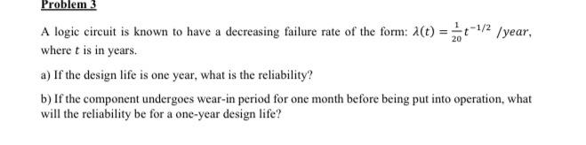 Solved A logic circuit is known to have a decreasing failure | Chegg.com