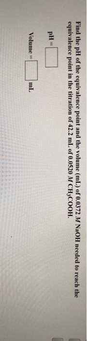 Solved Find the pH of the equivalence point and the volume | Chegg.com