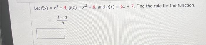 Solved Let f(x)=x3+9,g(x)=x2−6, and h(x)=6x+7. Find the rule | Chegg.com