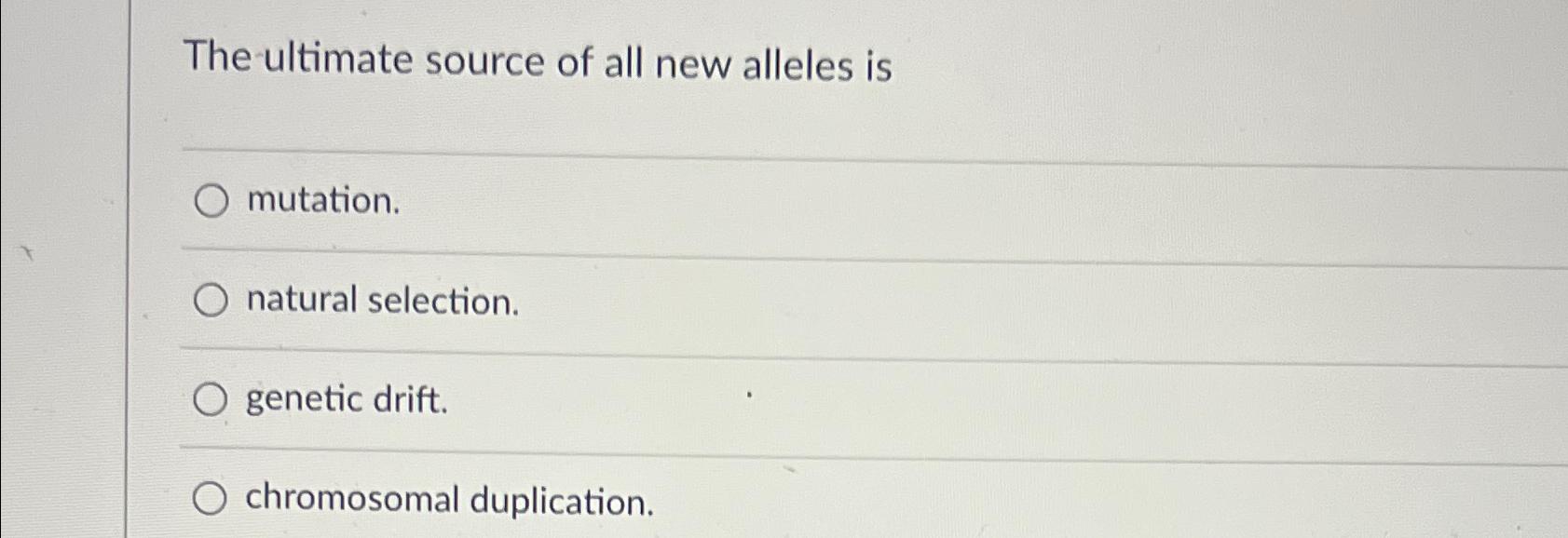 Solved The ultimate source of all new alleles | Chegg.com