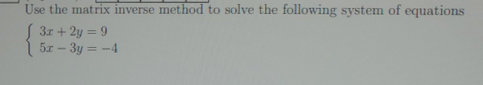 Solved Use the matrix inverse method to solve the following | Chegg.com