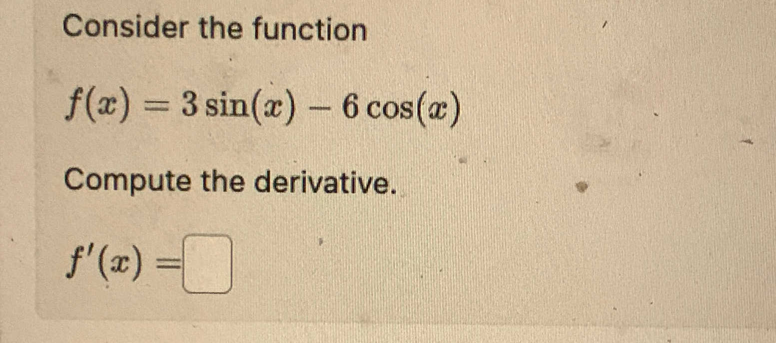 Solved Consider the functionf(x)=3sin(x)-6cos(x)Compute the | Chegg.com