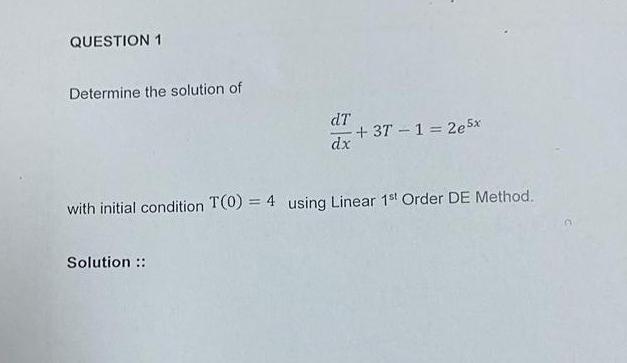 Solved Determine the solution of dxdT+3T−1=2e5x with initial | Chegg.com
