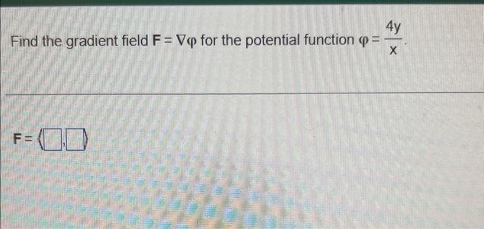 Solved Find the gradient field F=∇φ for the potential | Chegg.com