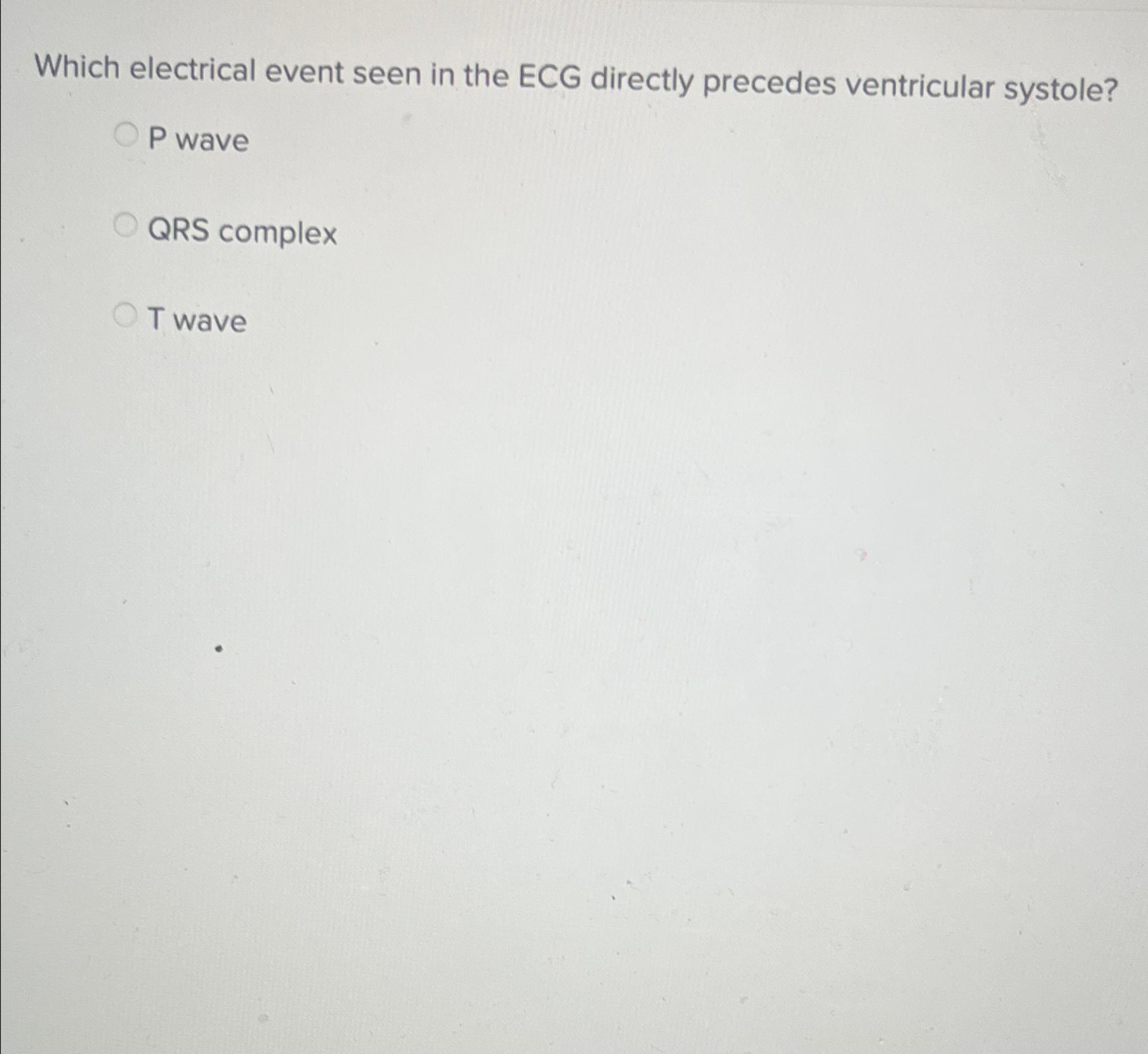 Solved Which electrical event seen in the ECG directly | Chegg.com