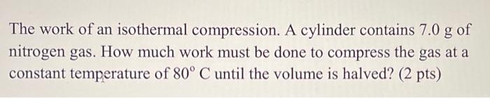 Solved The work of an isothermal compression. A cylinder | Chegg.com