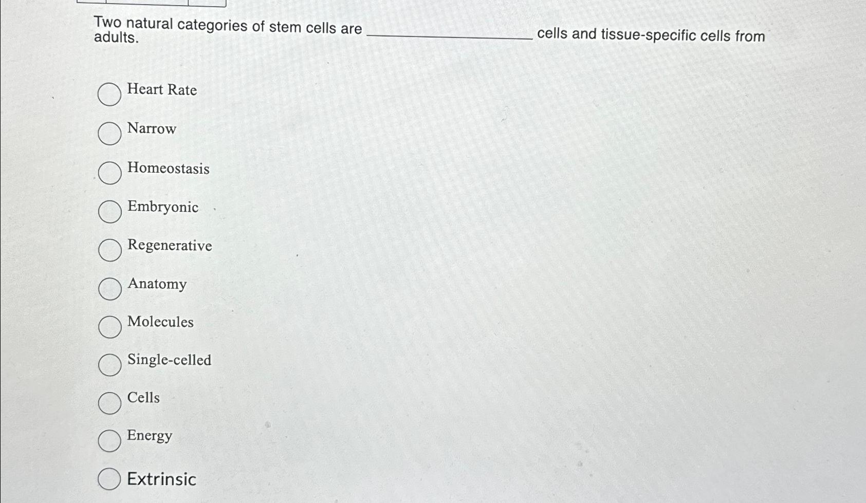 Solved Two natural categories of stem cells are adults.cells | Chegg.com