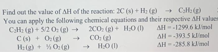 Solved Find out the value of ΔH of the reaction: 2C(s)+H2( | Chegg.com