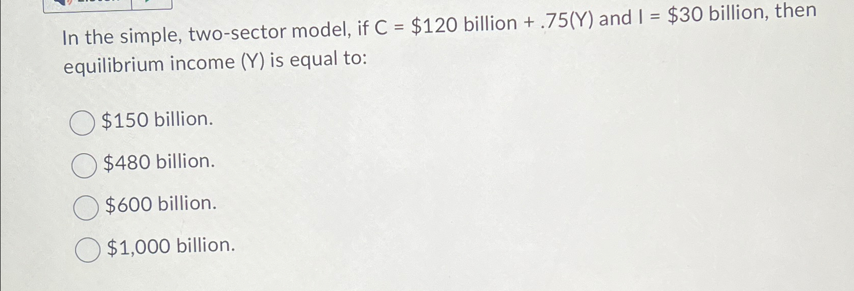 Solved In the simple, two-sector model, if C=$120 ﻿billion | Chegg.com