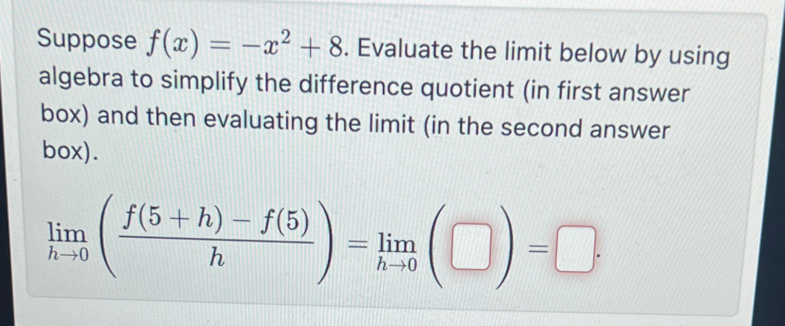 Solved Suppose f(x)=-x2+8. ﻿Evaluate the limit below by | Chegg.com