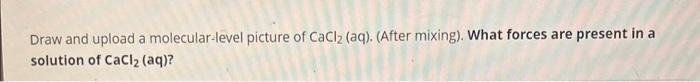 Solved Draw and upload a molecular-level picture of CaCl2 | Chegg.com