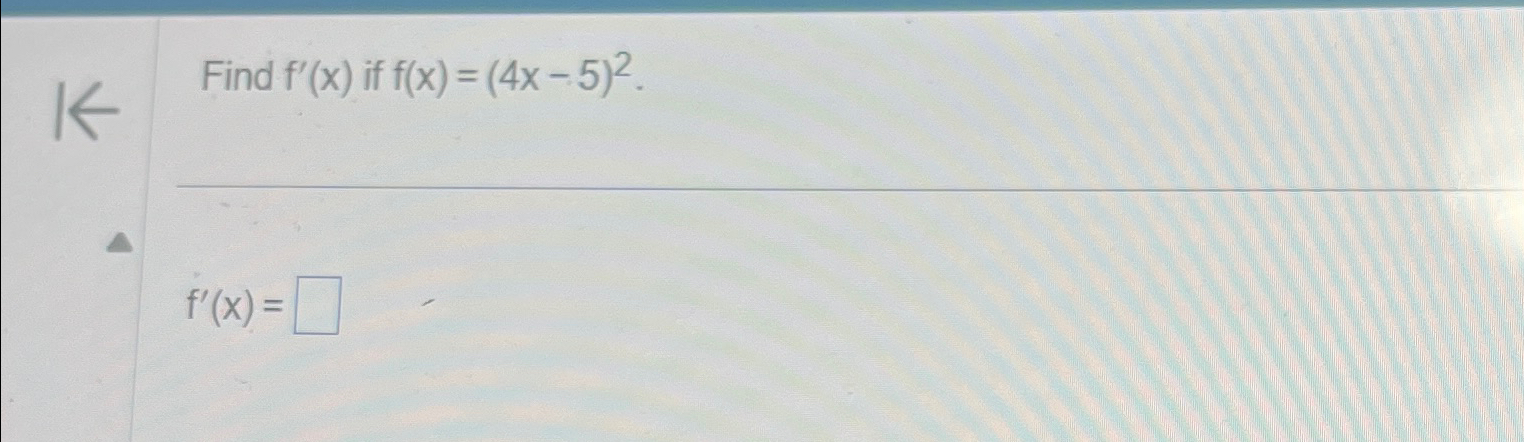 Solved Find f'(x) ﻿if f(x)=(4x-5)2f'(x)= | Chegg.com