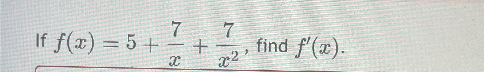 Solved If f(x)=5+7x+7x2, ﻿find f'(x) | Chegg.com