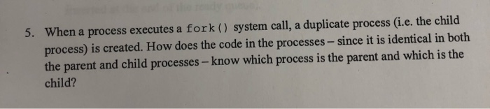 Solved 5. When a process executes a fork() system call, a | Chegg.com