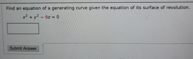 Solved Find an equation of a generating curve given the | Chegg.com