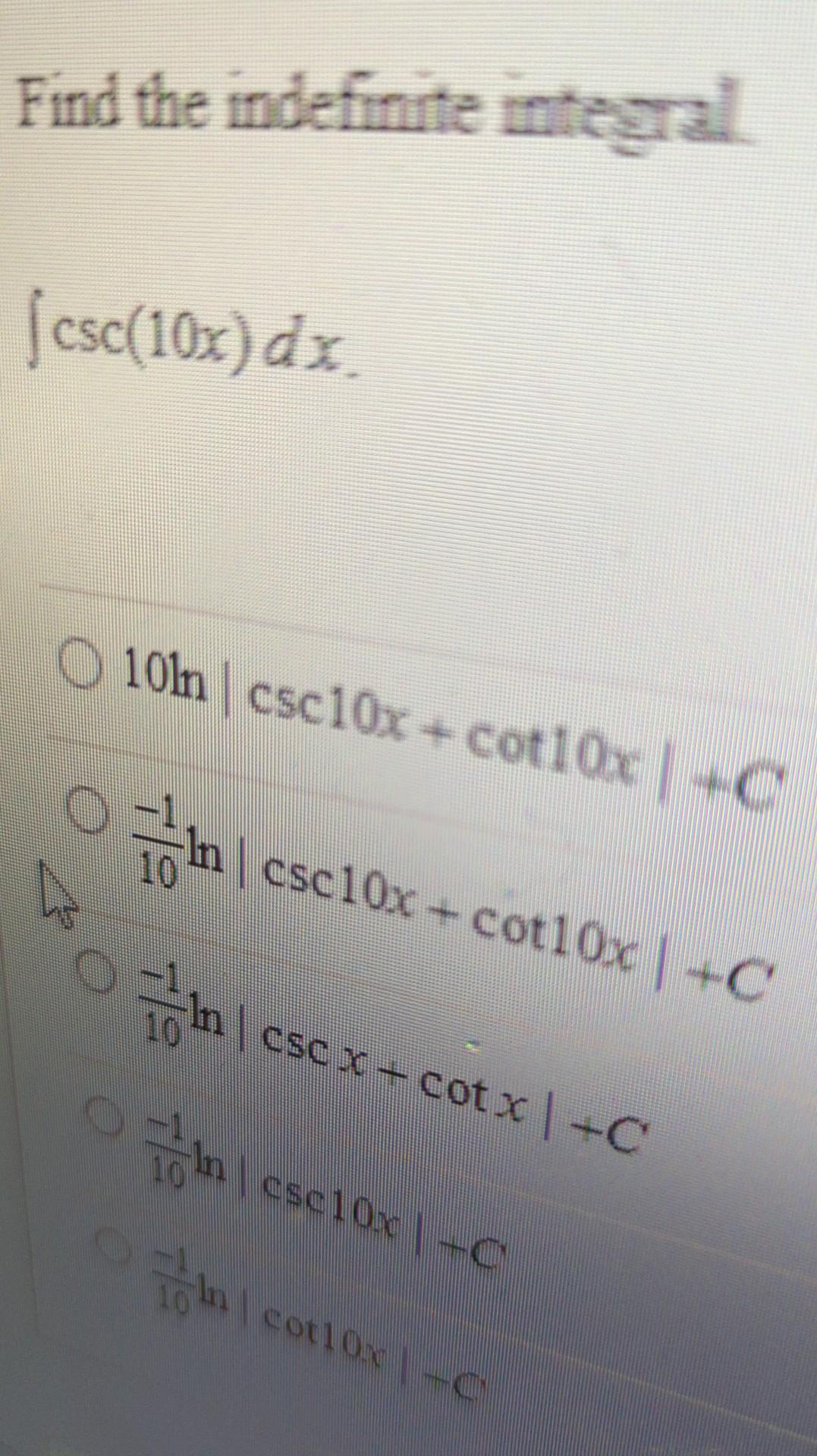 Solved Find the indefinite integral [csc(10x) dx. O 10ln | | Chegg.com