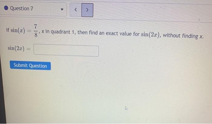 Solved Question 7 > If sin(3) 7 8 x in quadrant 1, then find | Chegg.com