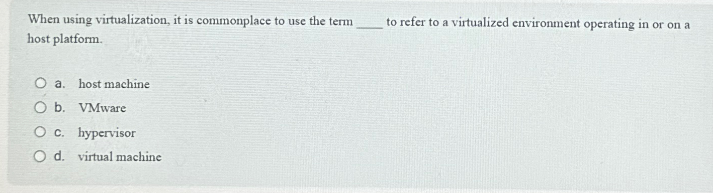 Solved When using virtualization, it is commonplace to use | Chegg.com