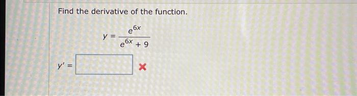 Solved Find the derivative of the function. y=e6x+9e6x | Chegg.com