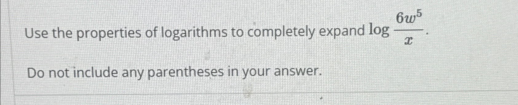 Solved Use the properties of logarithms to completely expand | Chegg.com