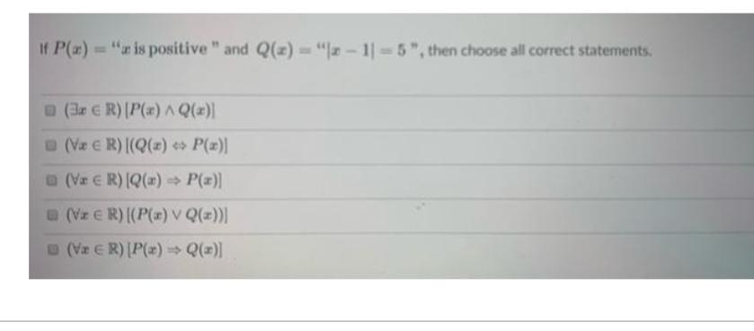 Solved If P(x)= " x ﻿is positive " ﻿and Q(x)=|x-1|=5, ﻿then | Chegg.com