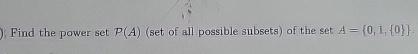 Solved Find the power set P(A) (set of all possible subsets) | Chegg.com