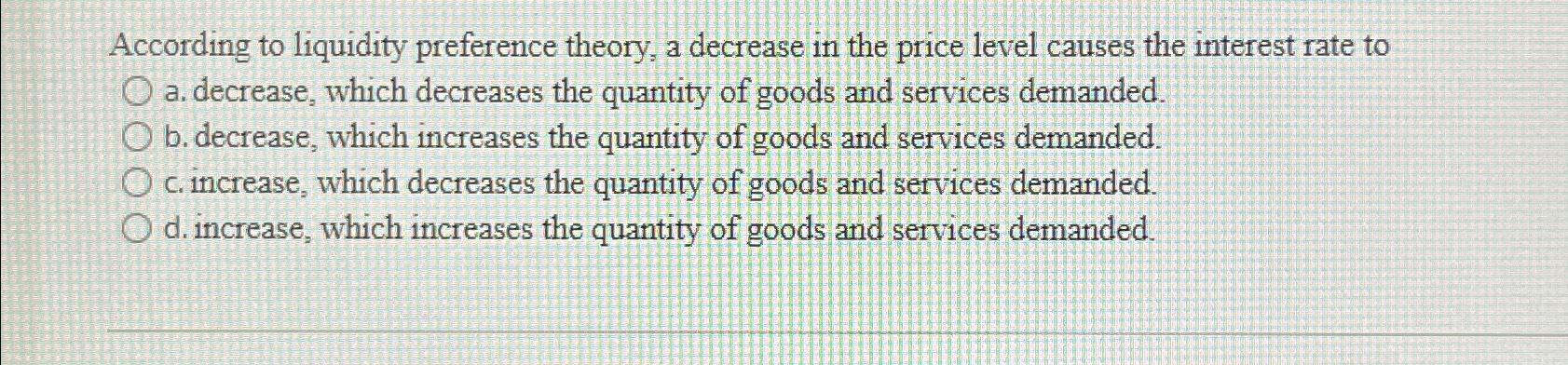 Solved According to liquidity preference theory, a decrease | Chegg.com