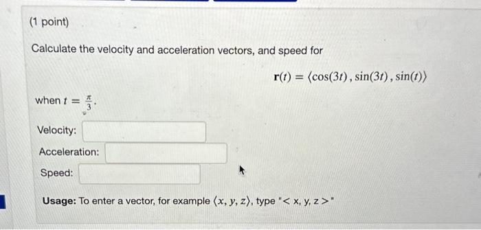 Solved Calculate the velocity and acceleration vectors, and | Chegg.com