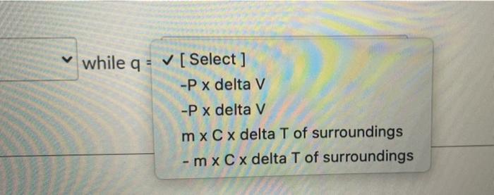 Solved while q = (Select w = [Select ] -P x delta V mxCx | Chegg.com