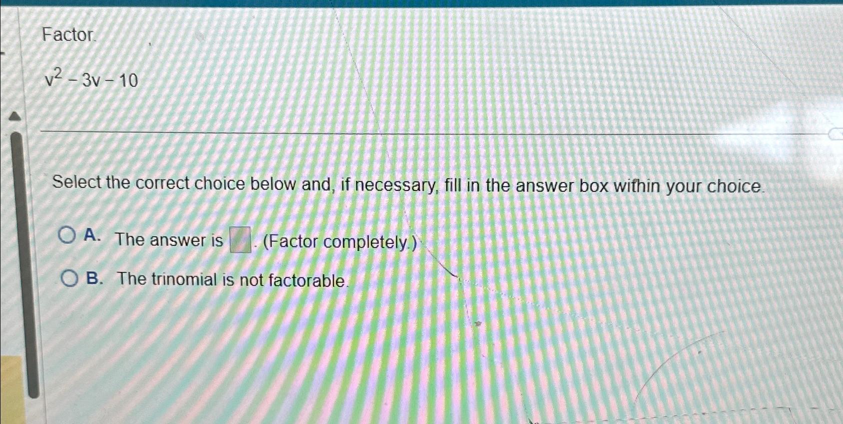 Solved Factor.v2-3v-10Select the correct choice below and, | Chegg.com