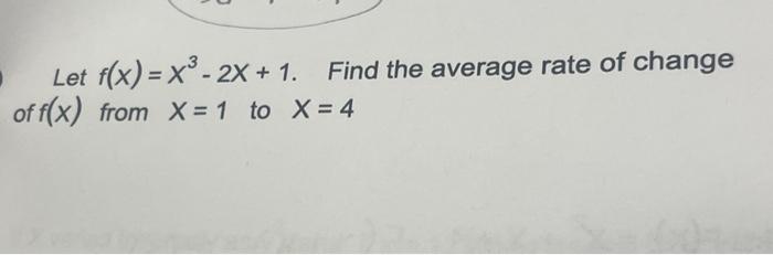 Solved Let f(x)=x3−2x+1. Find the average rate of change of | Chegg.com