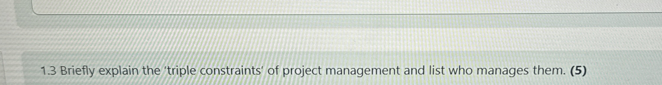 Solved 1.3 ﻿Briefly explain the 'triple constraints' of | Chegg.com