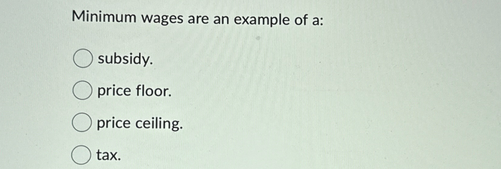 Solved Minimum wages are an example of a:subsidy.price | Chegg.com