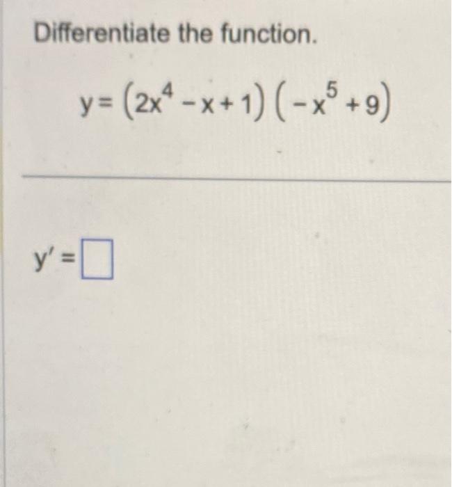 Solved Differentiate the function. y=(2x4−x+1)(−x5+9) y′= | Chegg.com ...