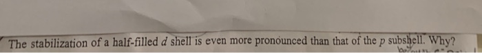 Solved The stabilization of a half-filled d shell is even | Chegg.com