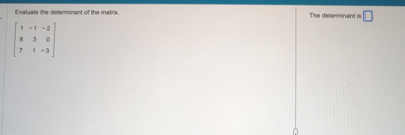 Solved Evaluate the determinant of the matrix.The | Chegg.com