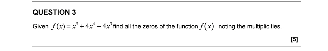 Solved QUESTION 3Given f(x)=x5+4x4+4x3 ﻿find all the zeros | Chegg.com