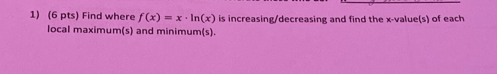 Solved (6 ﻿pts) ﻿Find where f(x)=x*ln(x) ﻿is | Chegg.com