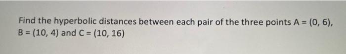 Solved Find the hyperbolic distances between each pair of | Chegg.com