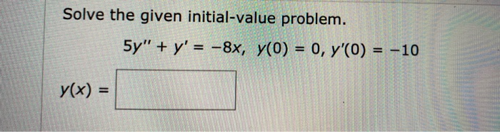 Solved Solve the given initial-value problem. 5y" + y' = | Chegg.com