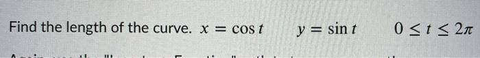 Solved Find the length of the curve. x = cost y = sint 0 | Chegg.com